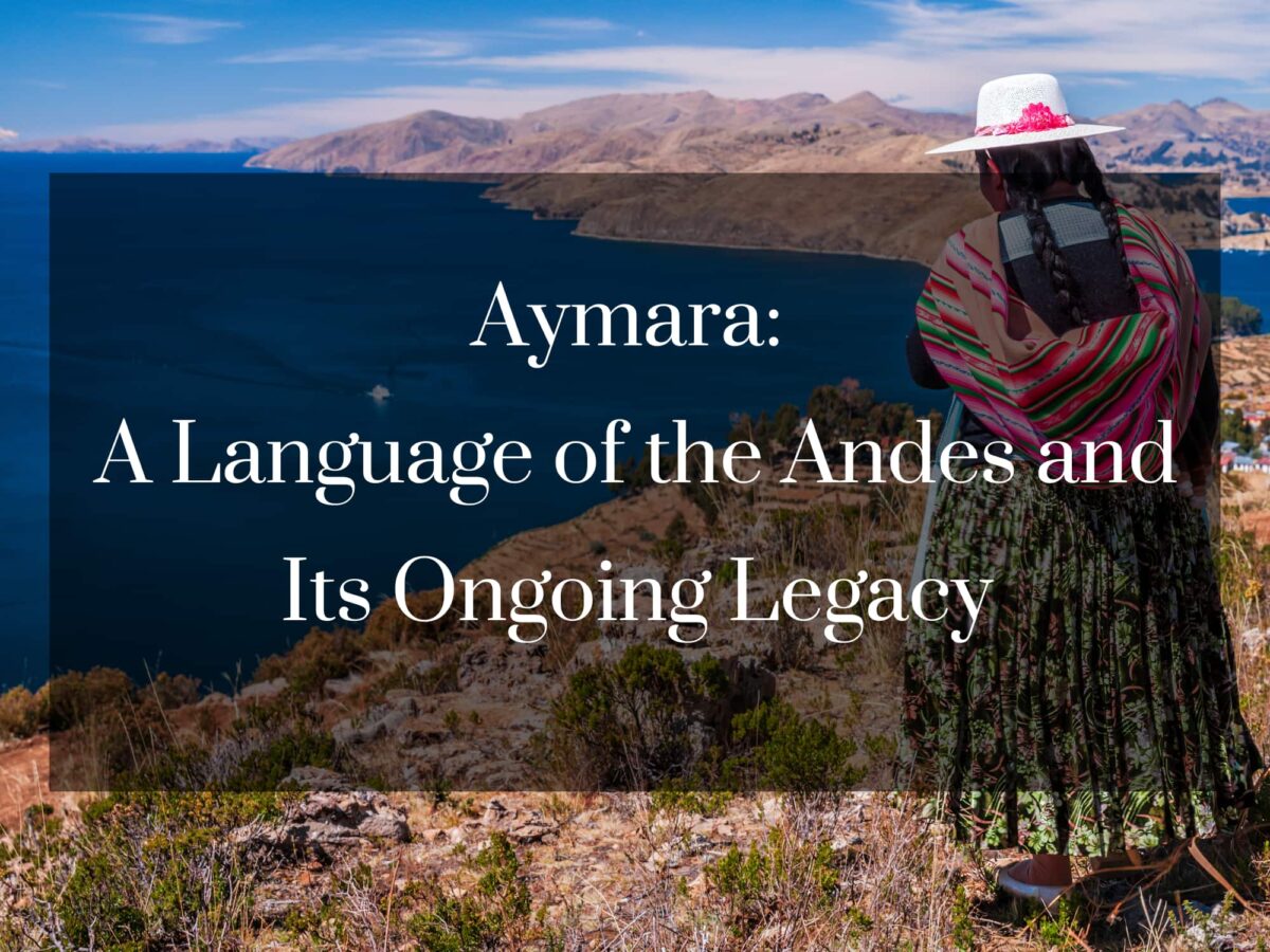 Aymara: A Language of the Andes and Its Ongoing Legacy