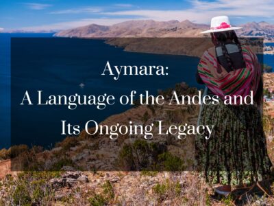 Aymara: A Language of the Andes and Its Ongoing Legacy